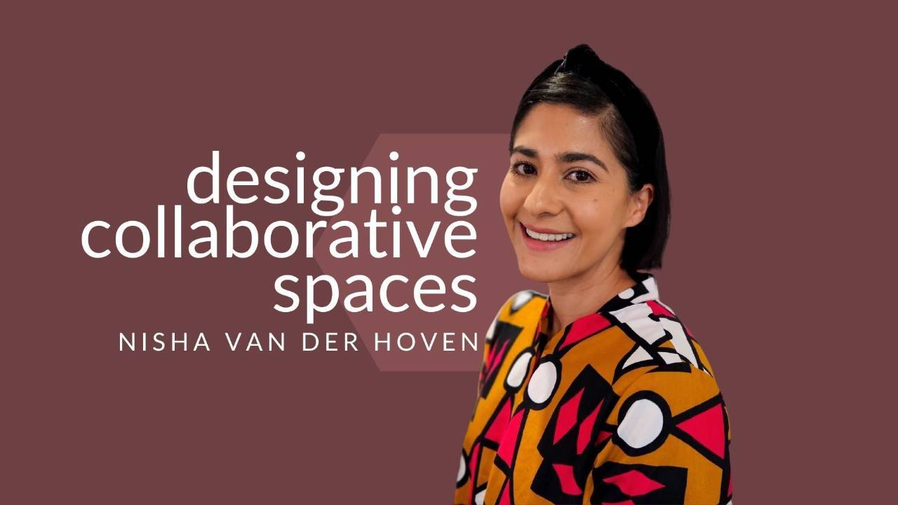 Nisha van der Hoven - Designing Collaborative spaces