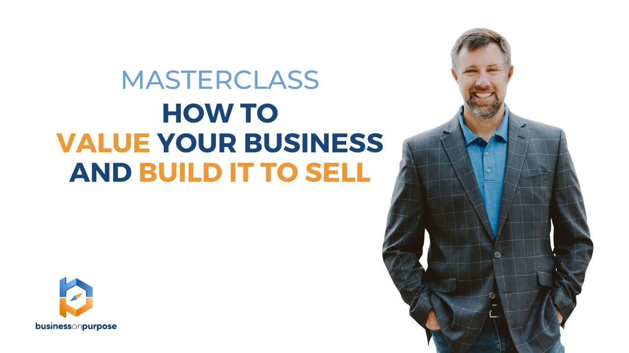 Masterclass: How To Value Your Business and Build It To Sell