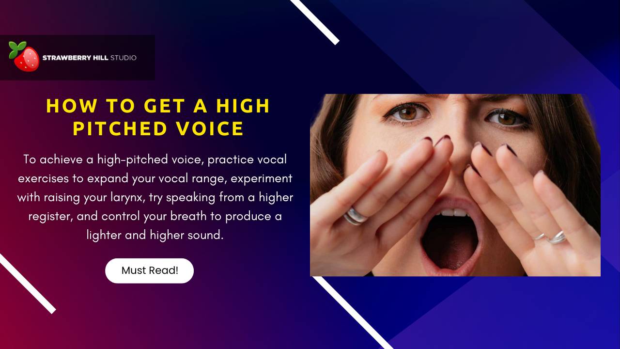 How to Get a High-Pitched Voice: Effective Techniques & Tips
