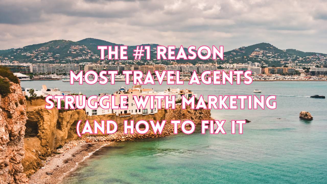 #1 Reason Travel Agents Struggle with Marketing (and How to Fix It)