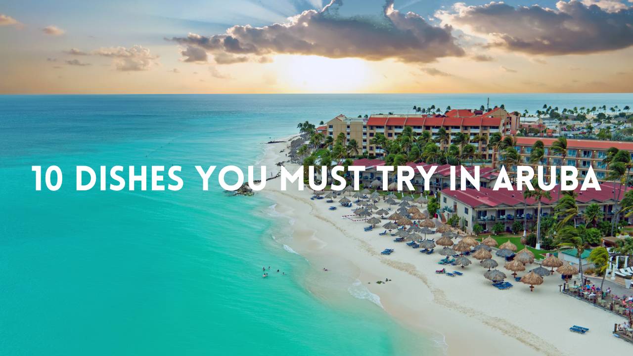 10 Dishes You MUST Try in Aruba