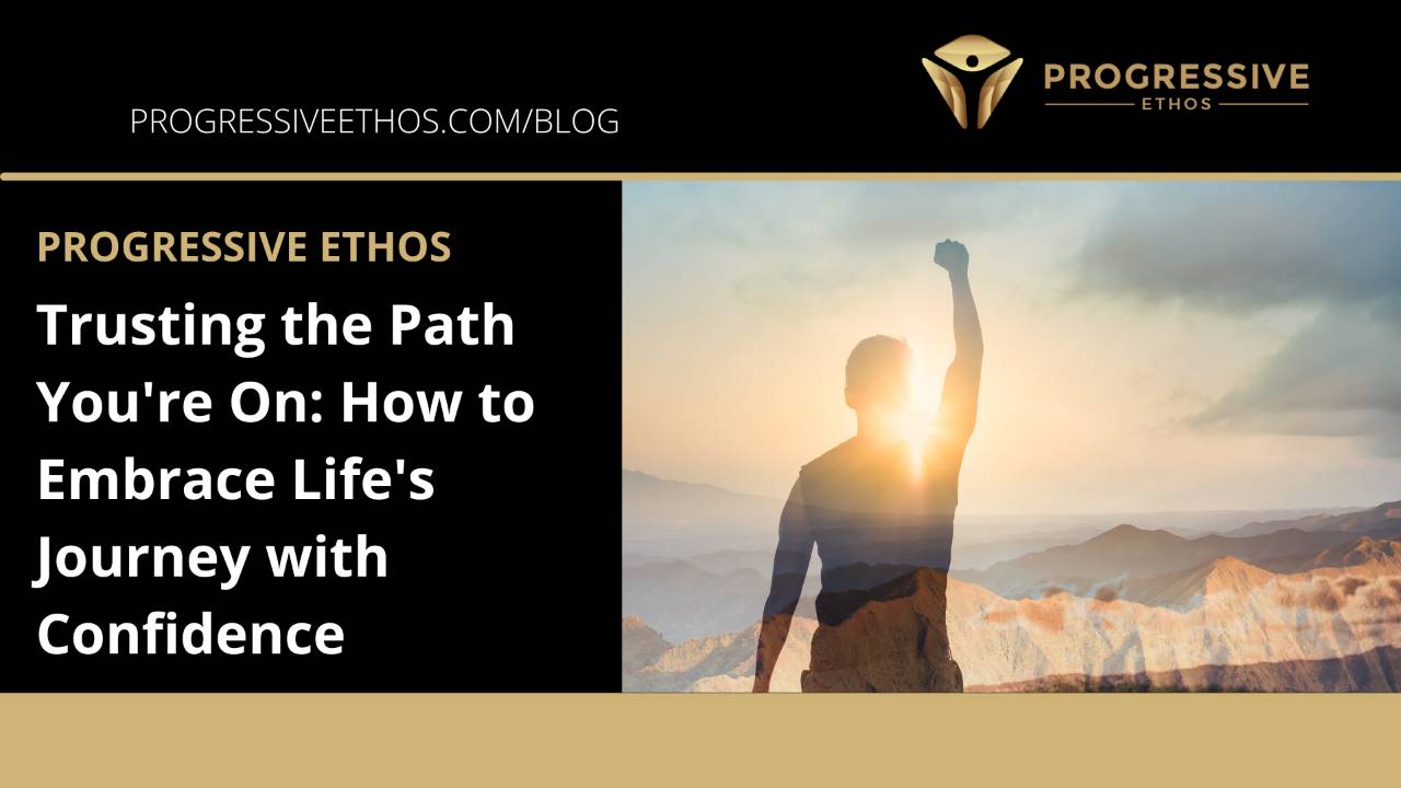 Trusting the Path You're On: Embrace Life's Journey with Confidence
