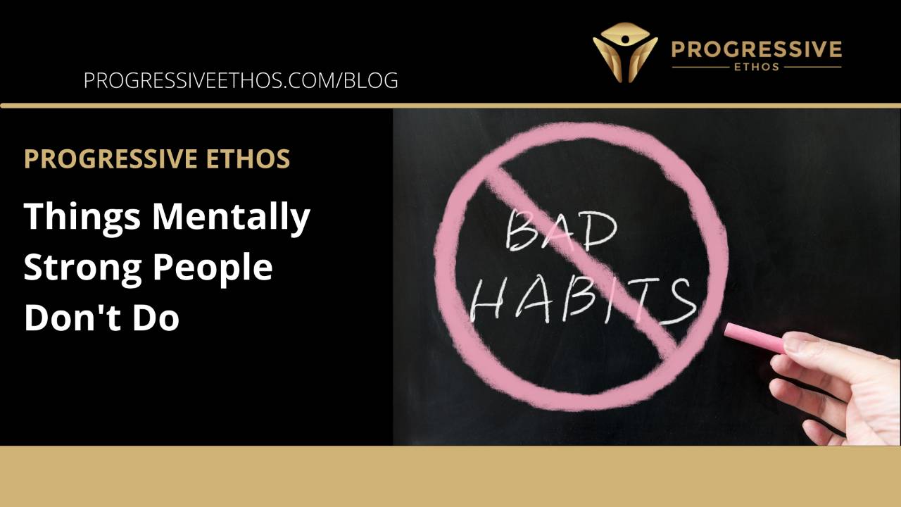 Things Mentally Strong People Don't Do