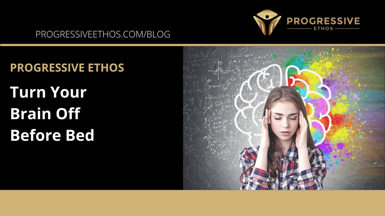 Turn Your Brain Off Before Bed