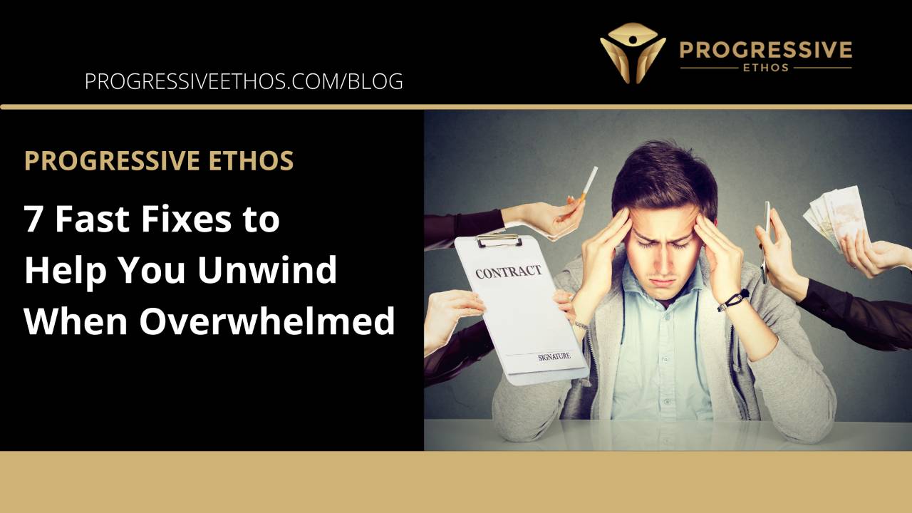 7 Fast Fixes to Help You Unwind When Overwhelmed