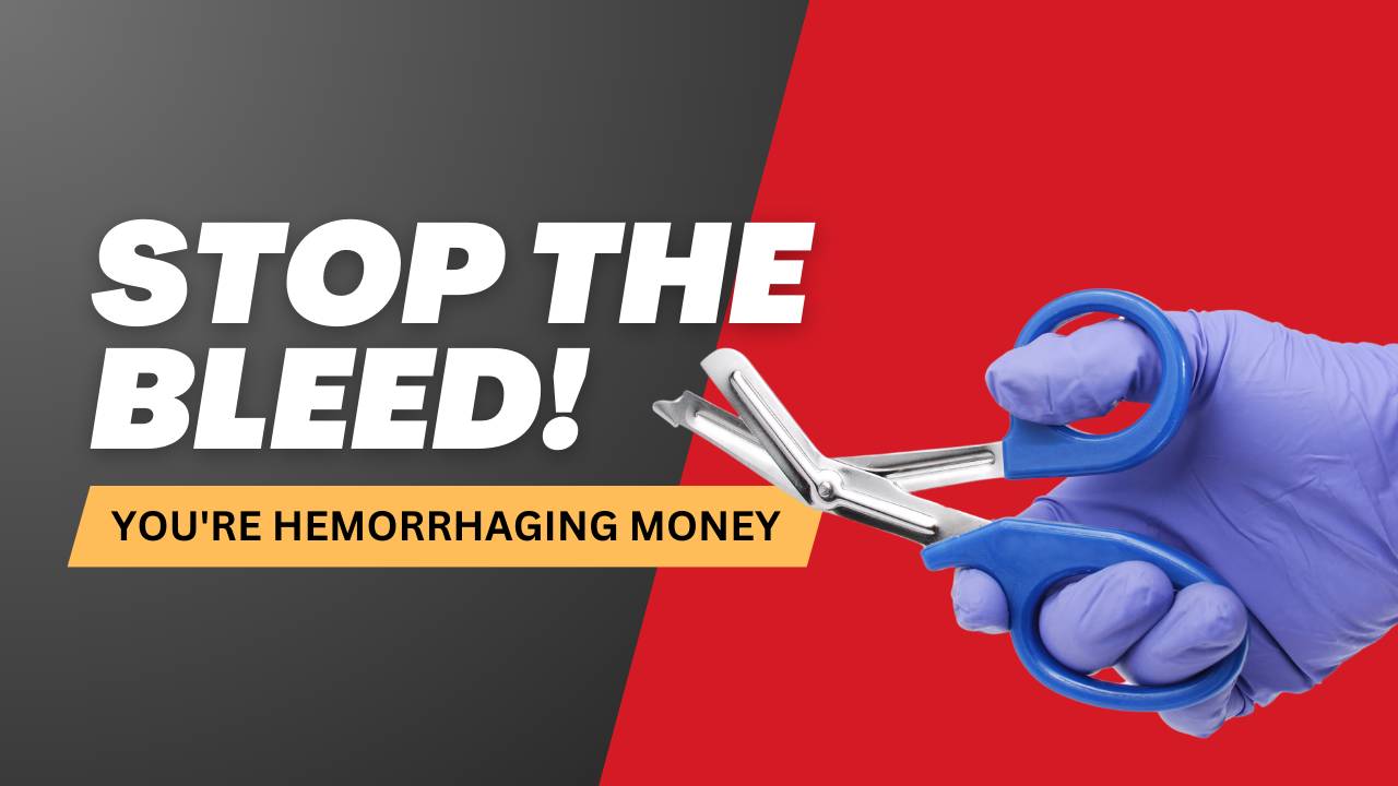 You're Hemorrhaging Money