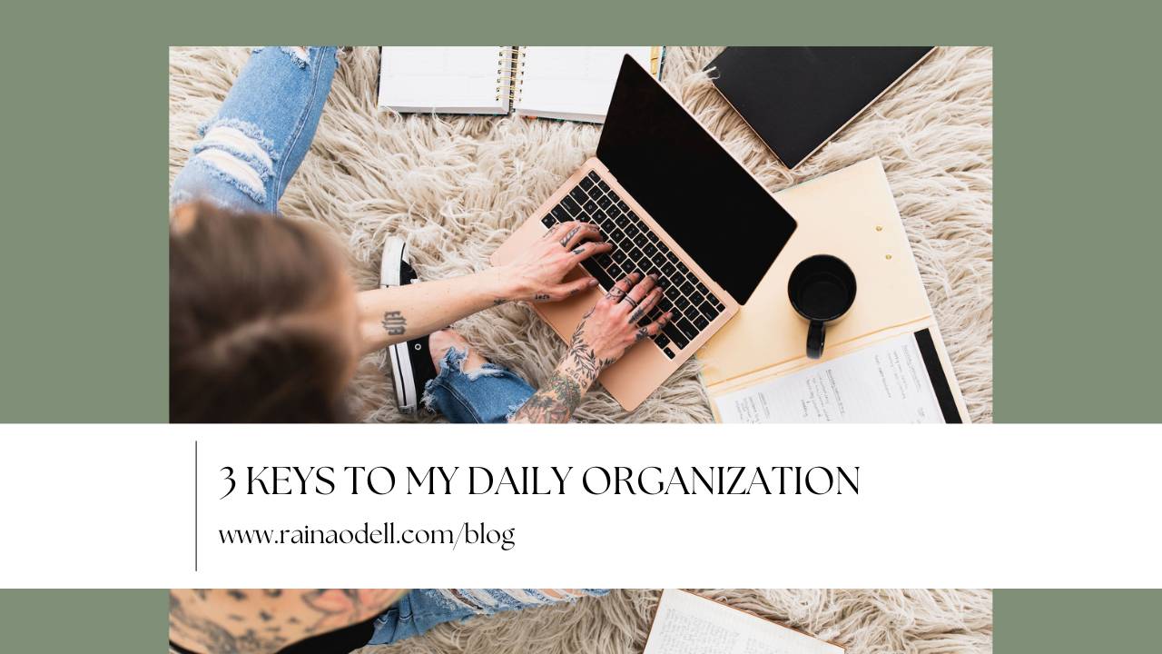 3 Keys to my Daily Organization