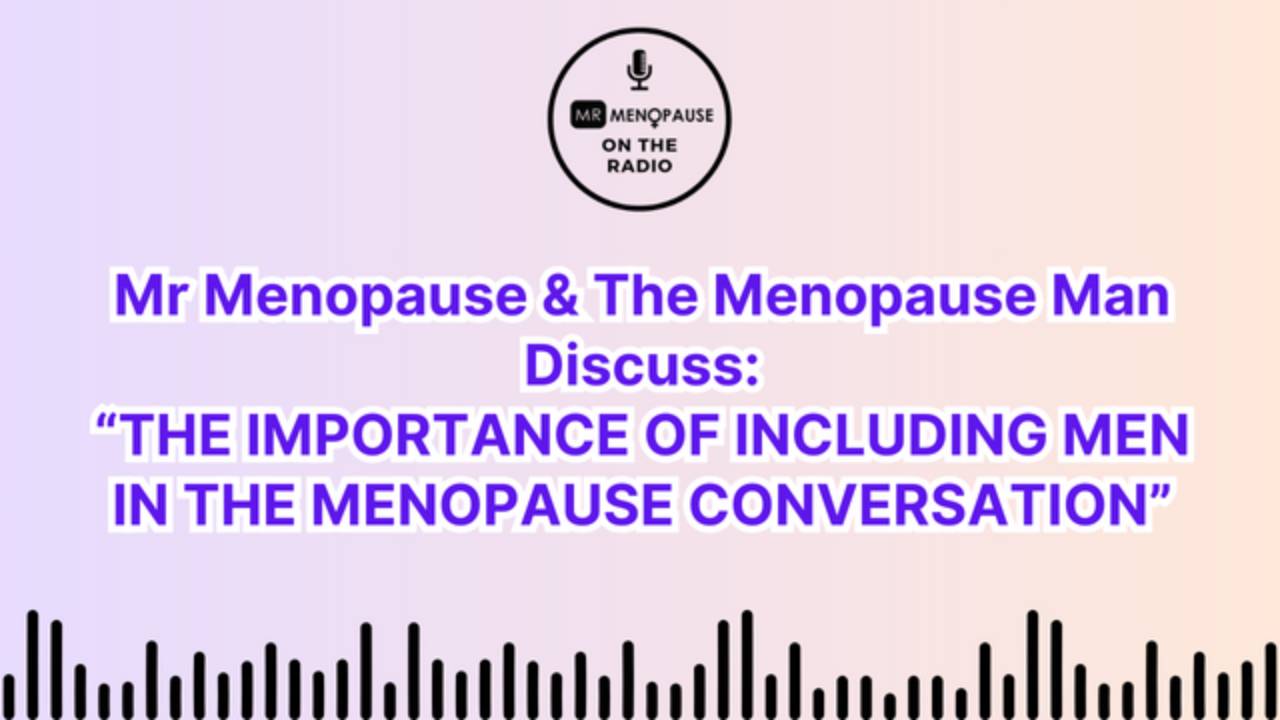 The Importance Of Including Men In The Menopause Conversation