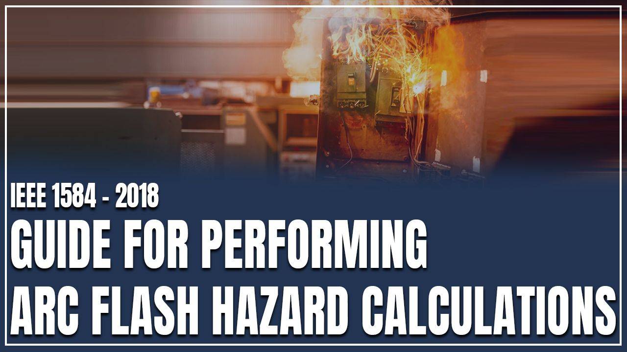IEEE 1584-2018 | Guide for Performing Arc Flash Hazard Calculations