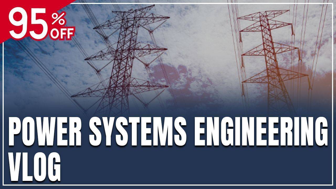 Power System Engineering Vlog | 95% OFF