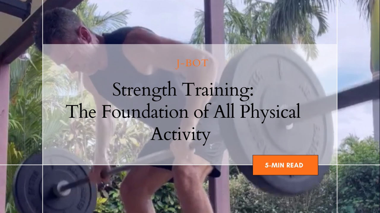 Strength Training: The Foundation of All Physical Activity