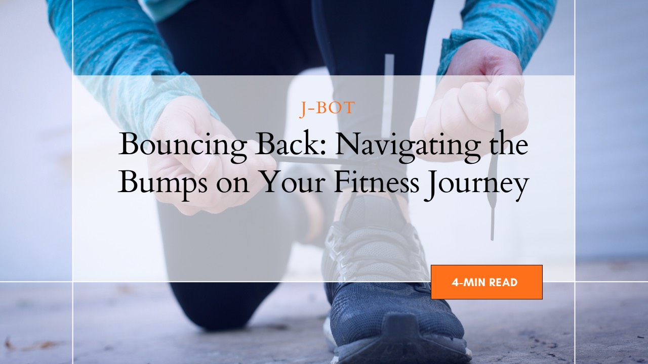 Bouncing Back: Navigating the Bumps on Your Fitness Journey