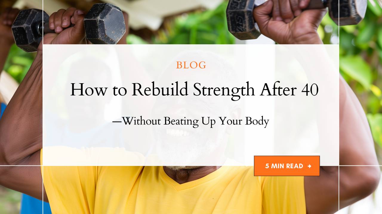 How to Rebuild Strength After 40—Without Beating Up Your Body