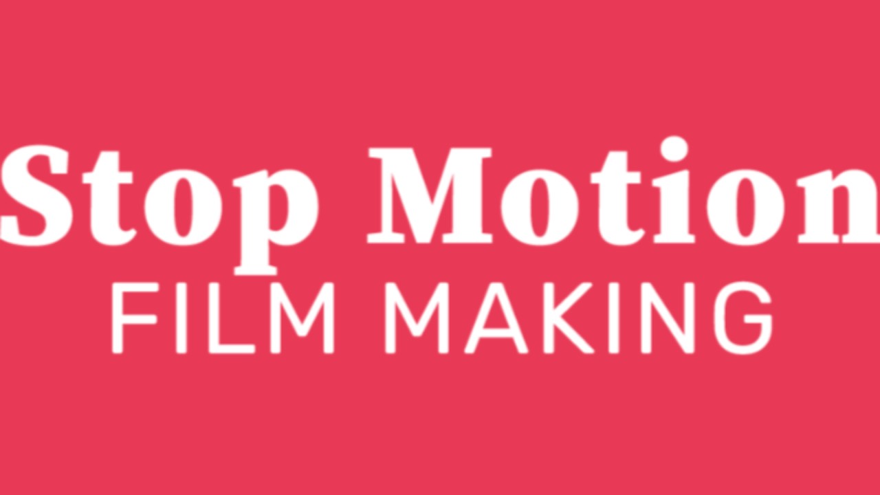 Stop Motion Filmmaking