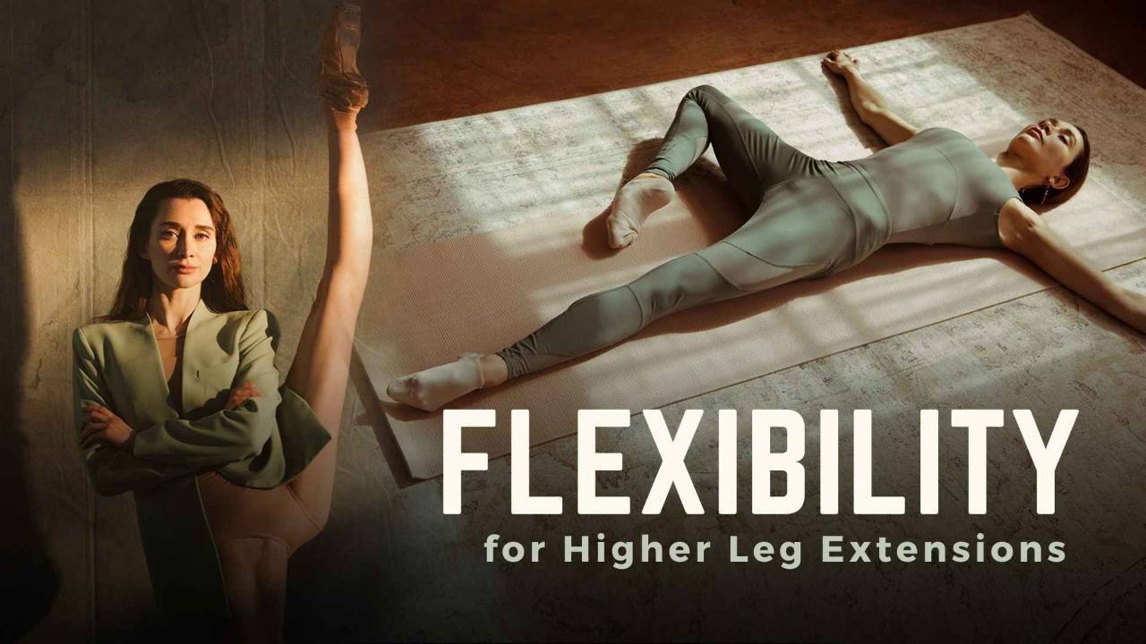 Flexibility for Higher Leg Extensions | Dance Masterclass