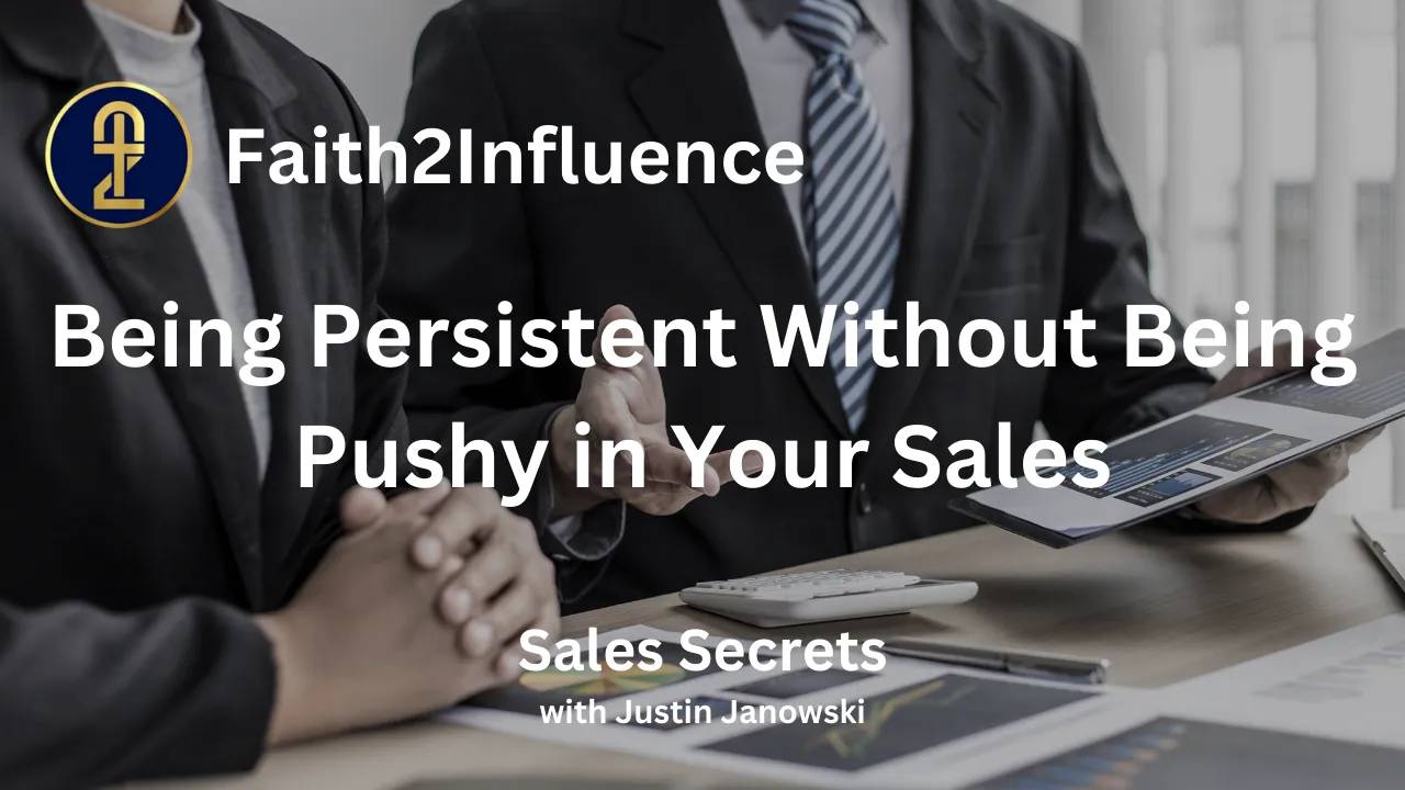 Being Persistent Without Being Pushy in Your Sales