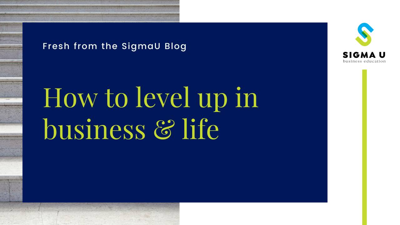 How to level up in business & life