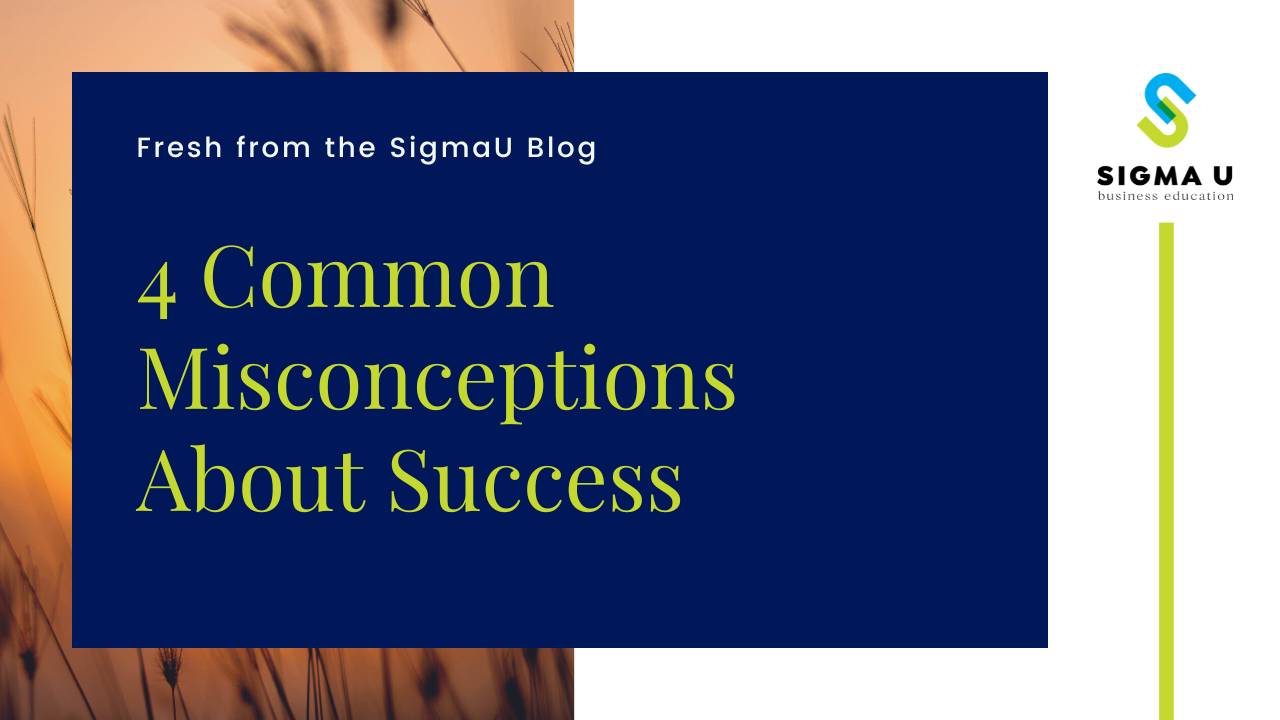 4 Common Misconceptions About Success
