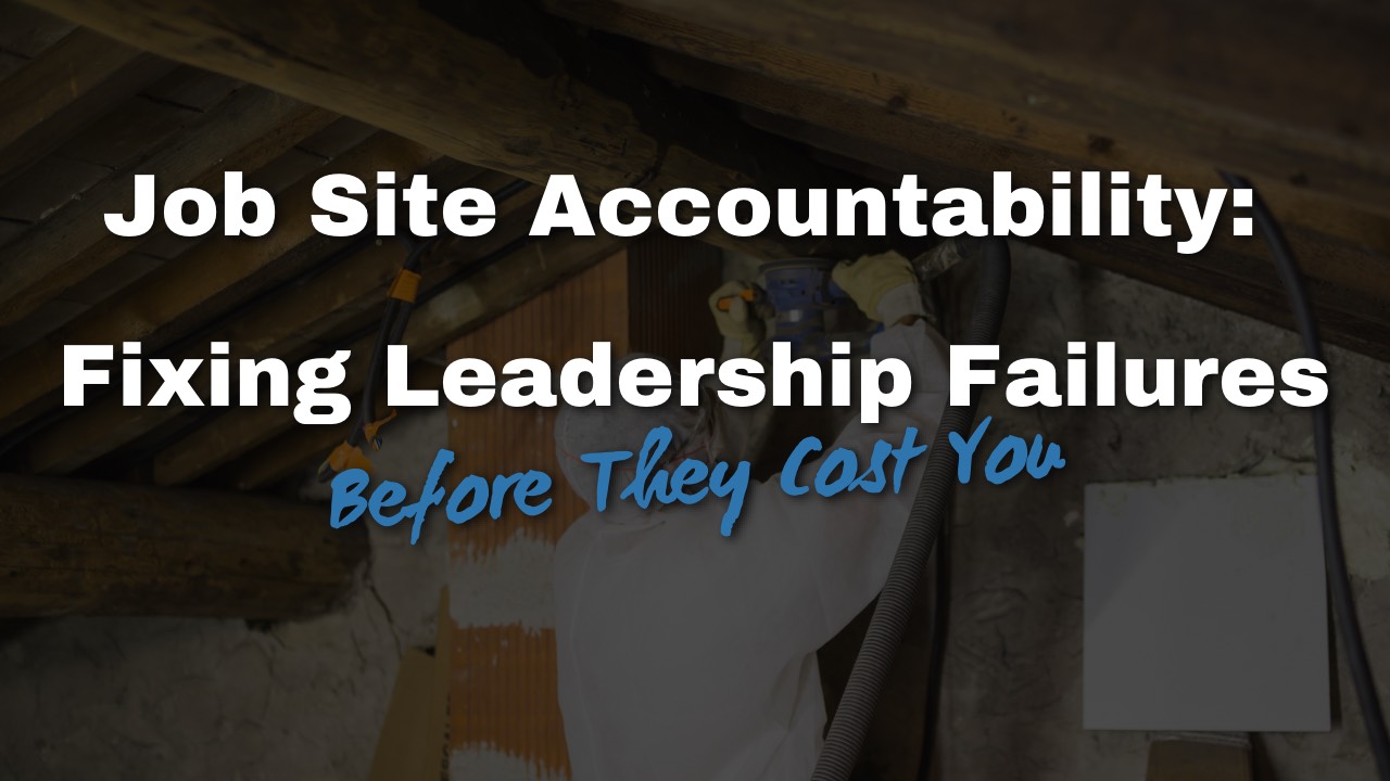 Job Site Accountability: Fix Leadership Failures Before They Cost You