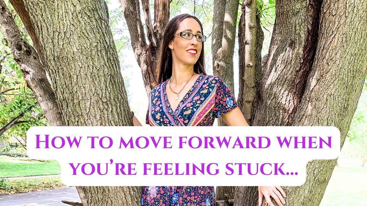 How to Move Forward When You’re Feeling Stuck