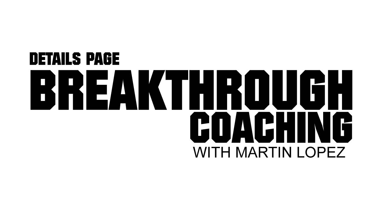 Details: 1-on-1 BREAKTHROUGH Coaching with Martin Lopez