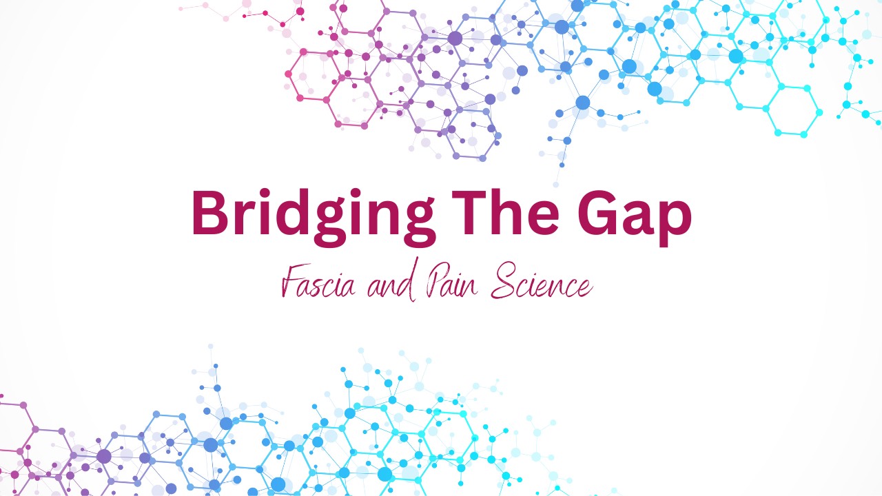 Bridging the Gap: Fascia and Pain Science