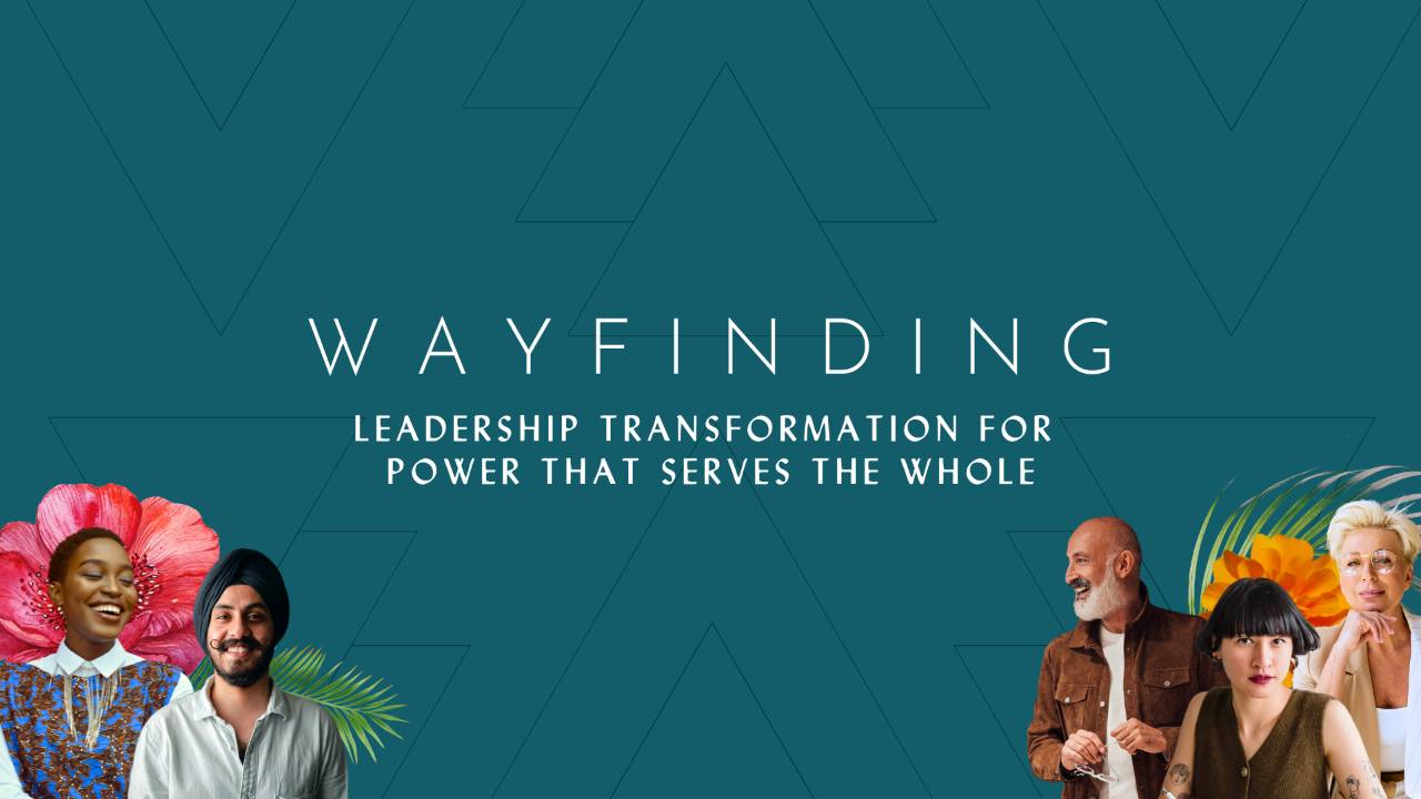Wayfinding | Radical Leadership Development for Heart-Centered Leaders