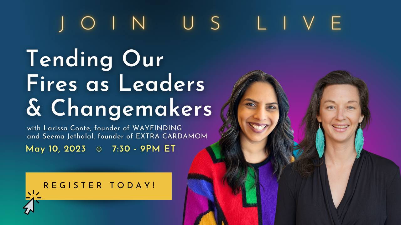 Tending Our Fires with Larissa Conte & Seema Jethalal