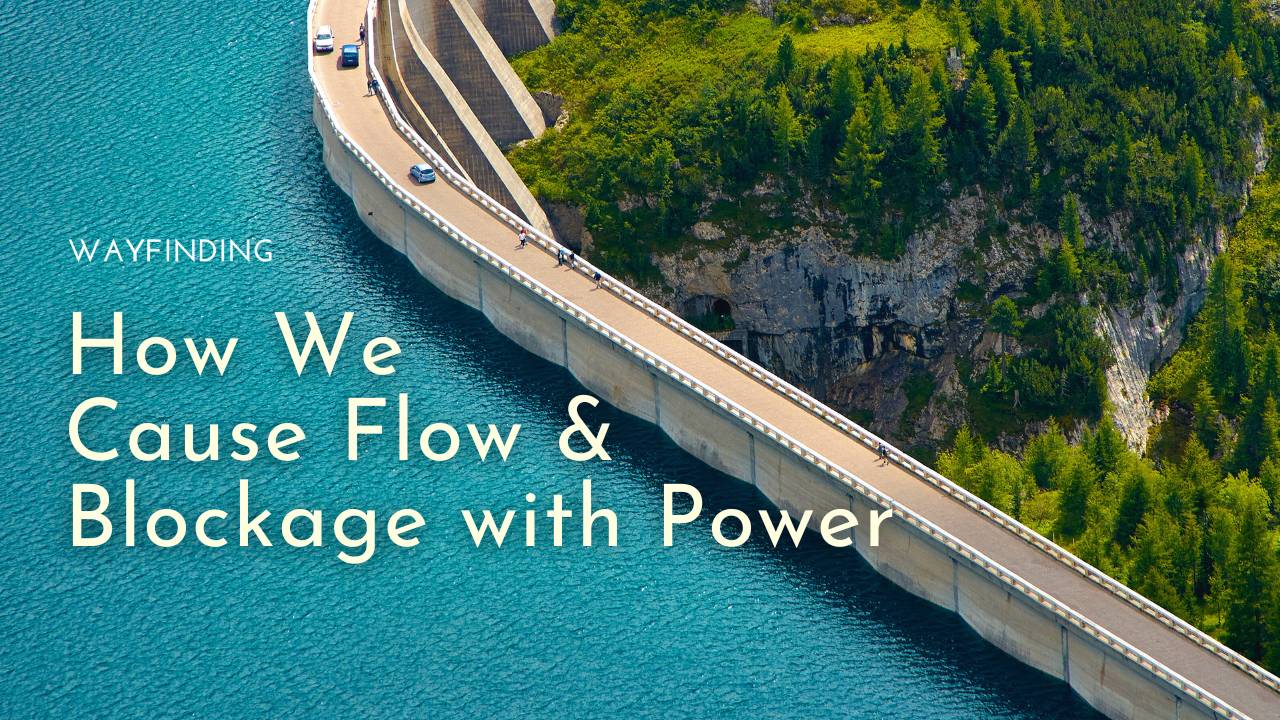 How We Cause Flow & Blockage as Leaders