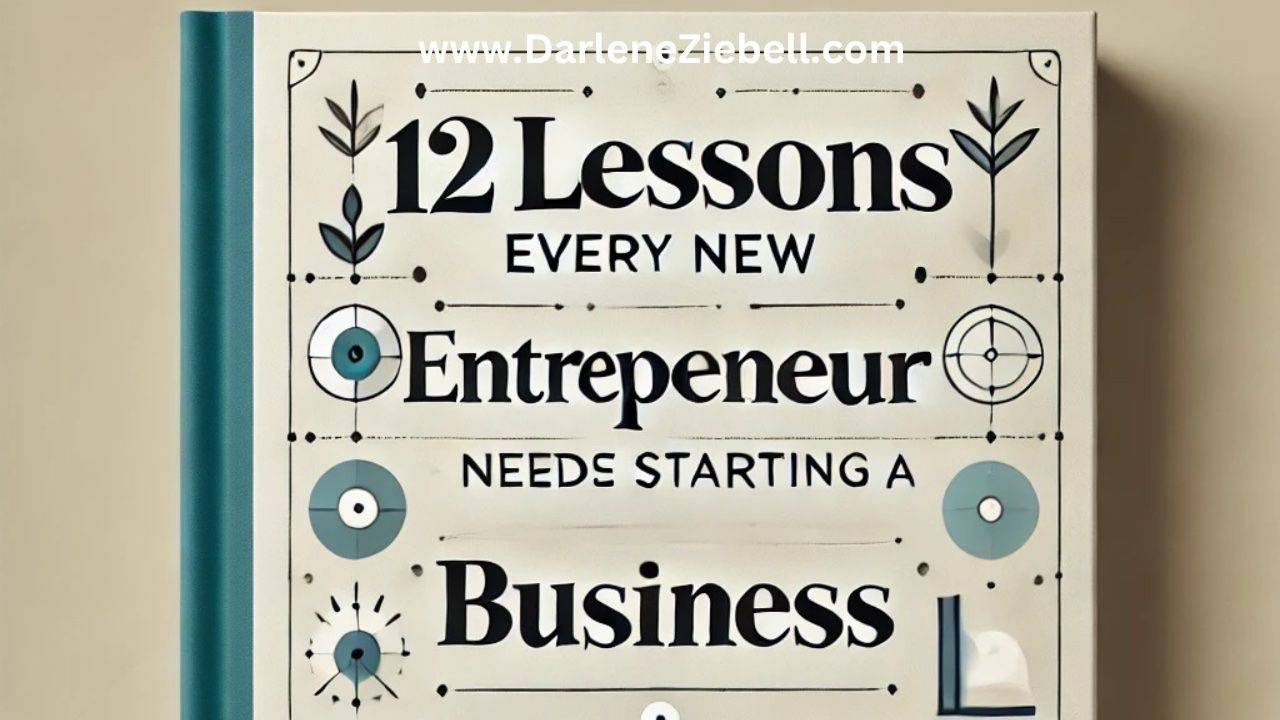 12 Lessons Every New Entrepreneur Needs Before Starting a Business