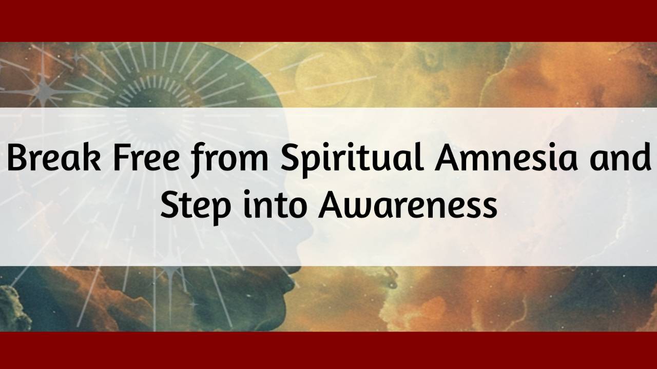 Waking Up from Spiritual Amnesia