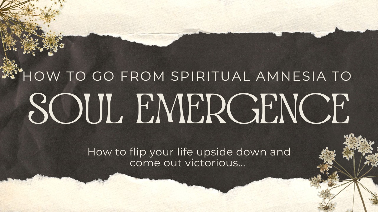 How to go from spiritual amnesia to soul emergence