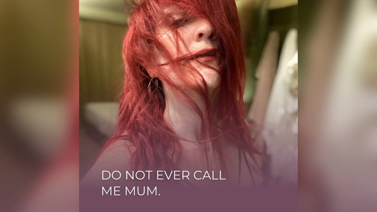 Do not ever call me mum.