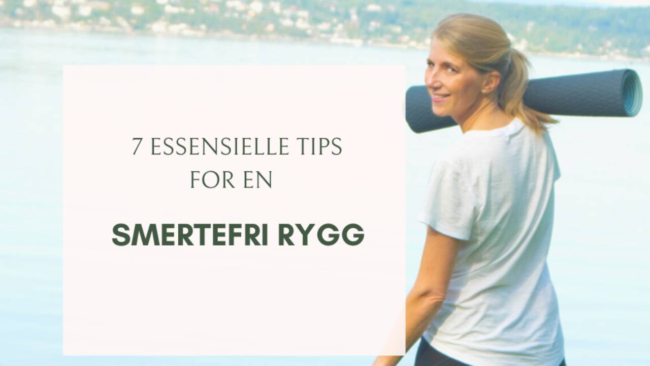7 essensielle tips for en smertefri rygg