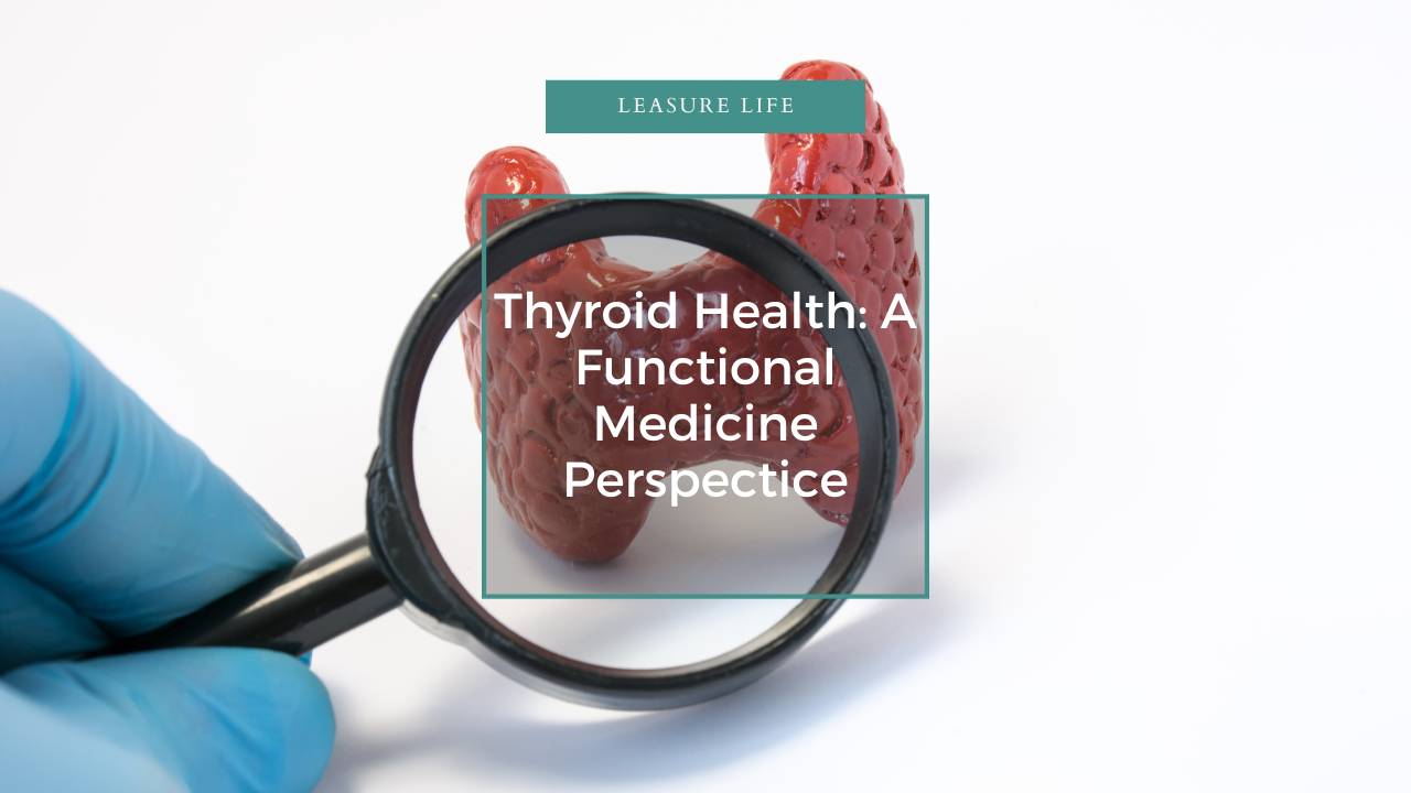Understanding Thyroid Health: A Functional Medicine Approach