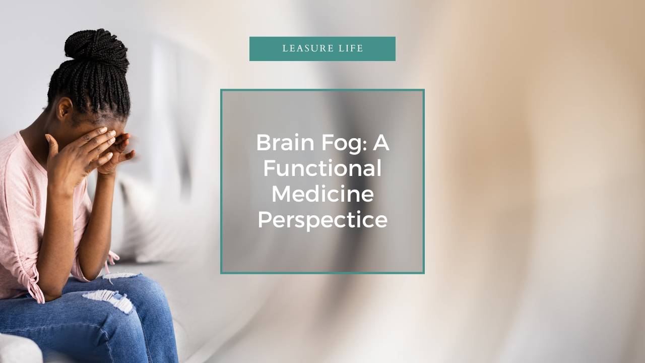 Overcoming Brain Fog: A Functional Medicine Approach