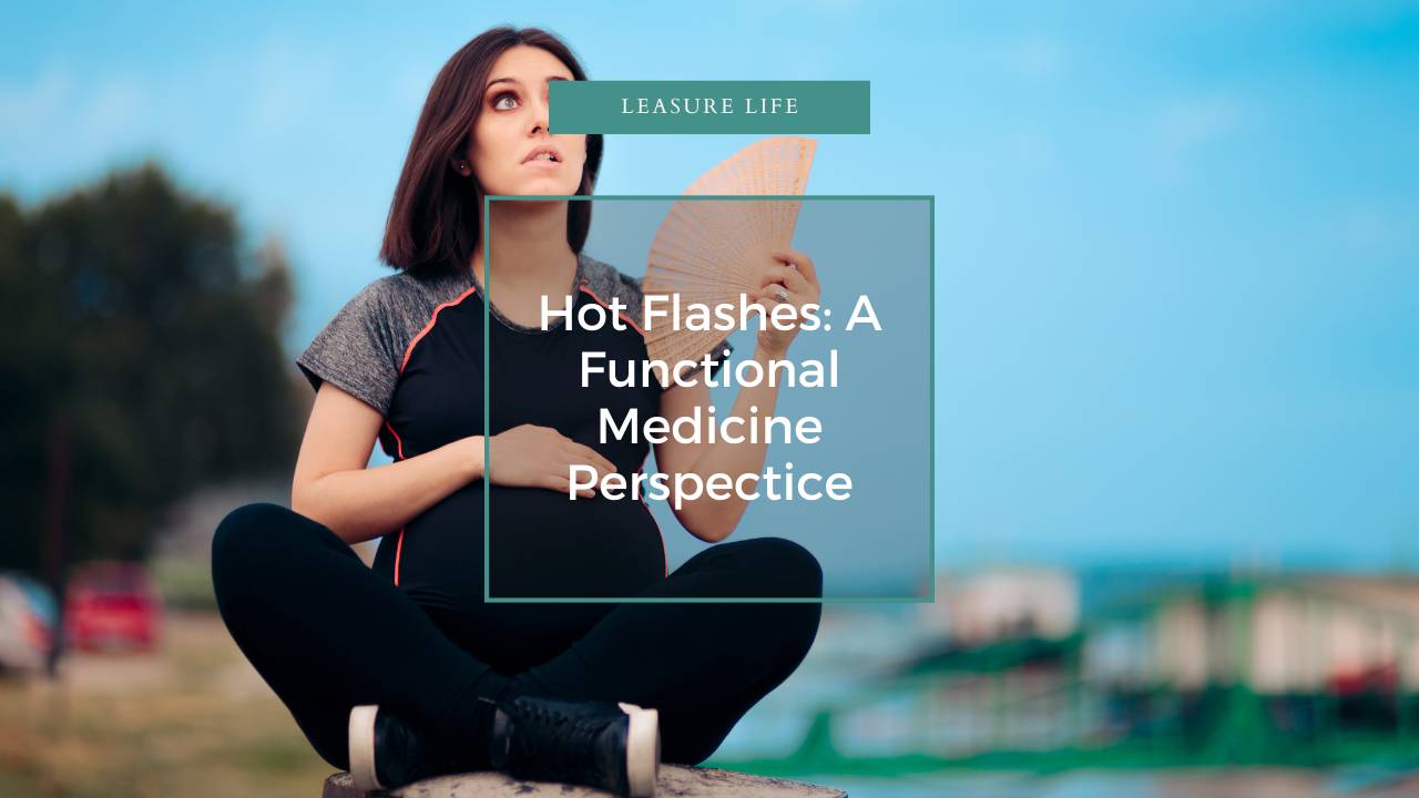Managing Hot Flashes: A Functional Medicine Approach