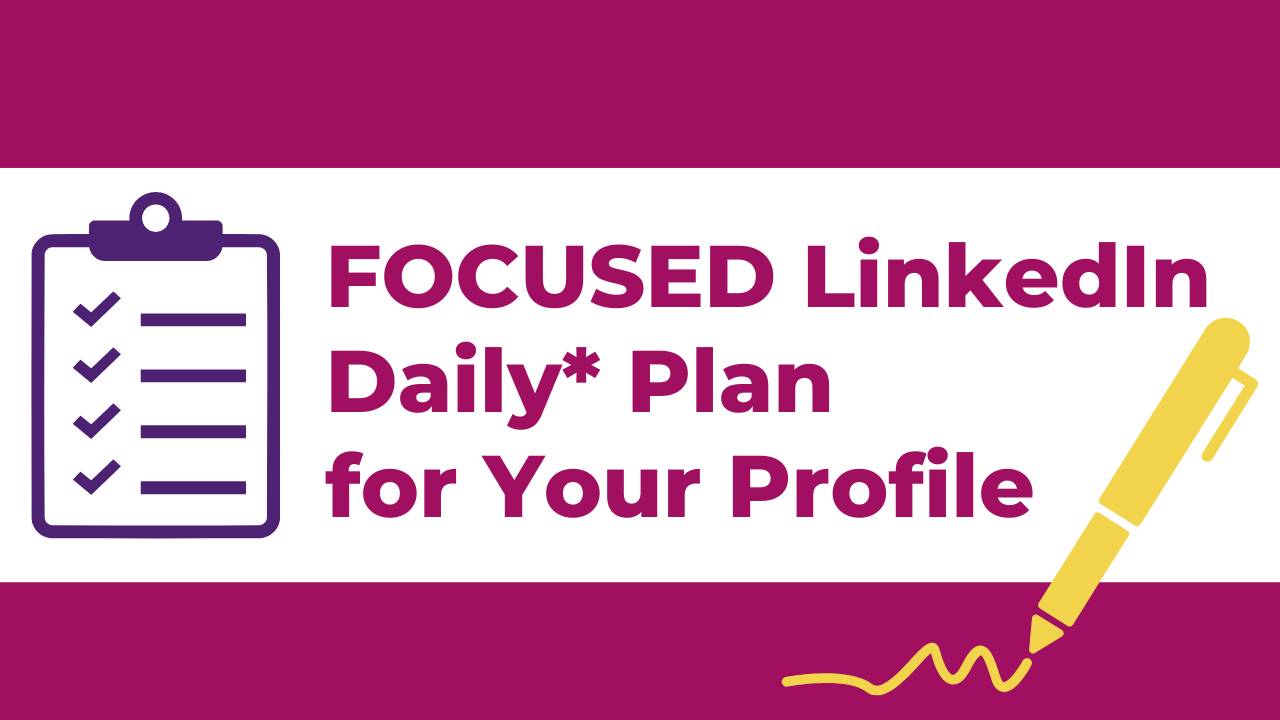 FOCUSED LinkedIn Daily* Plan for Your Profile
