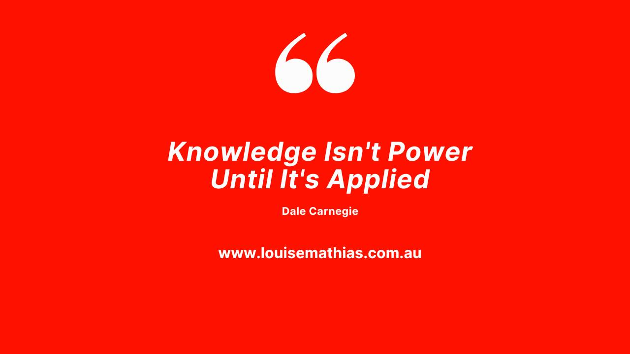 Knowledge Isn't Power, Until Its Applied ...Dale Carnegie