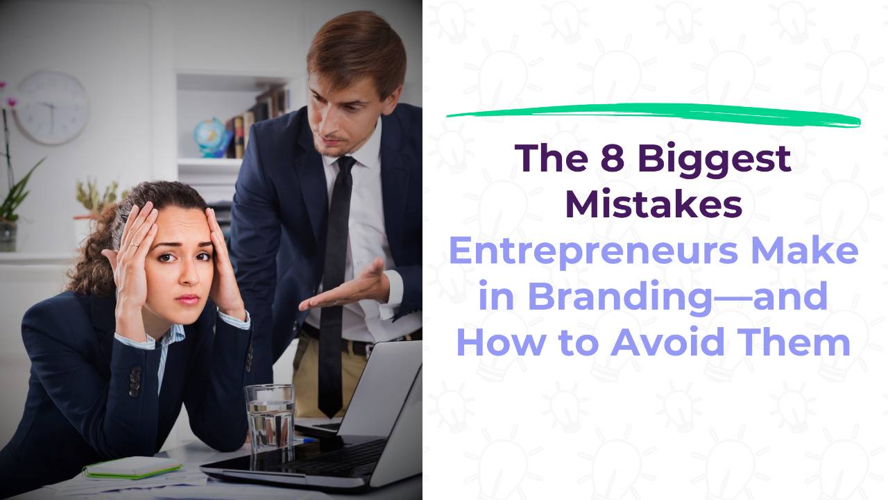 8 Biggest Mistakes Entrepreneurs Make in Branding— How to Avoid Them