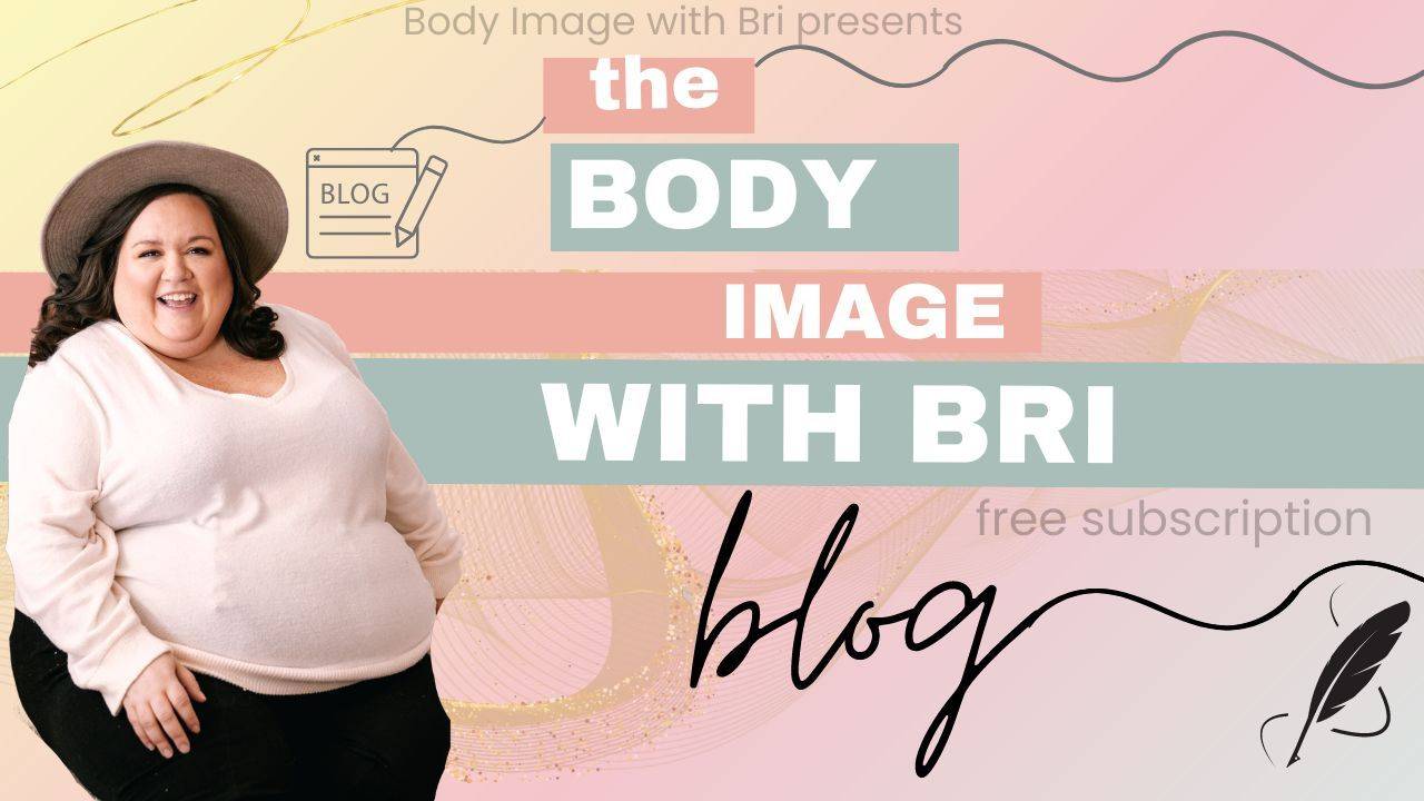 Body Image with Bri Blog