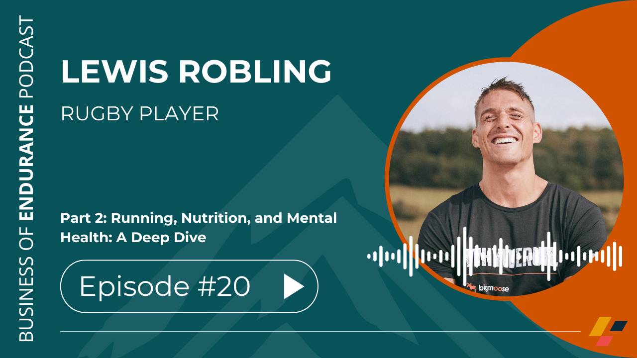 Business of Endurance Podcast: Episode 20 - Part 2 with Lewis Robling