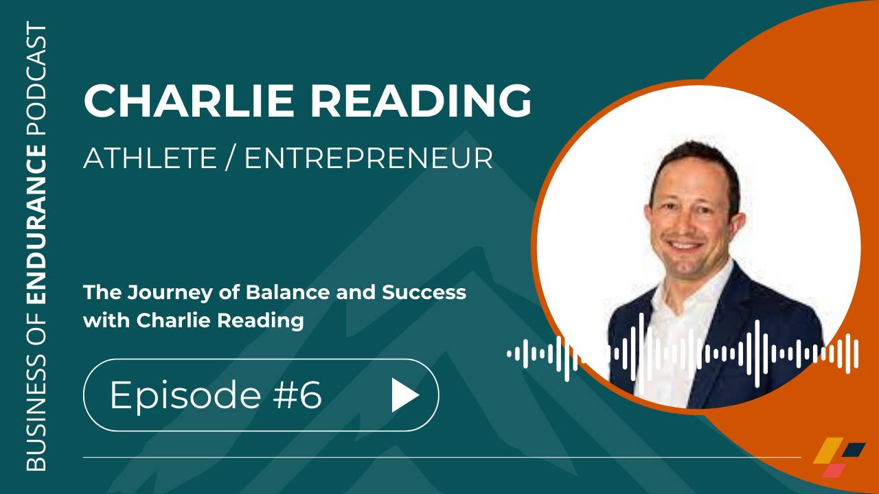 Business of Endurance Podcast: Episode 6 - Charlie Reading