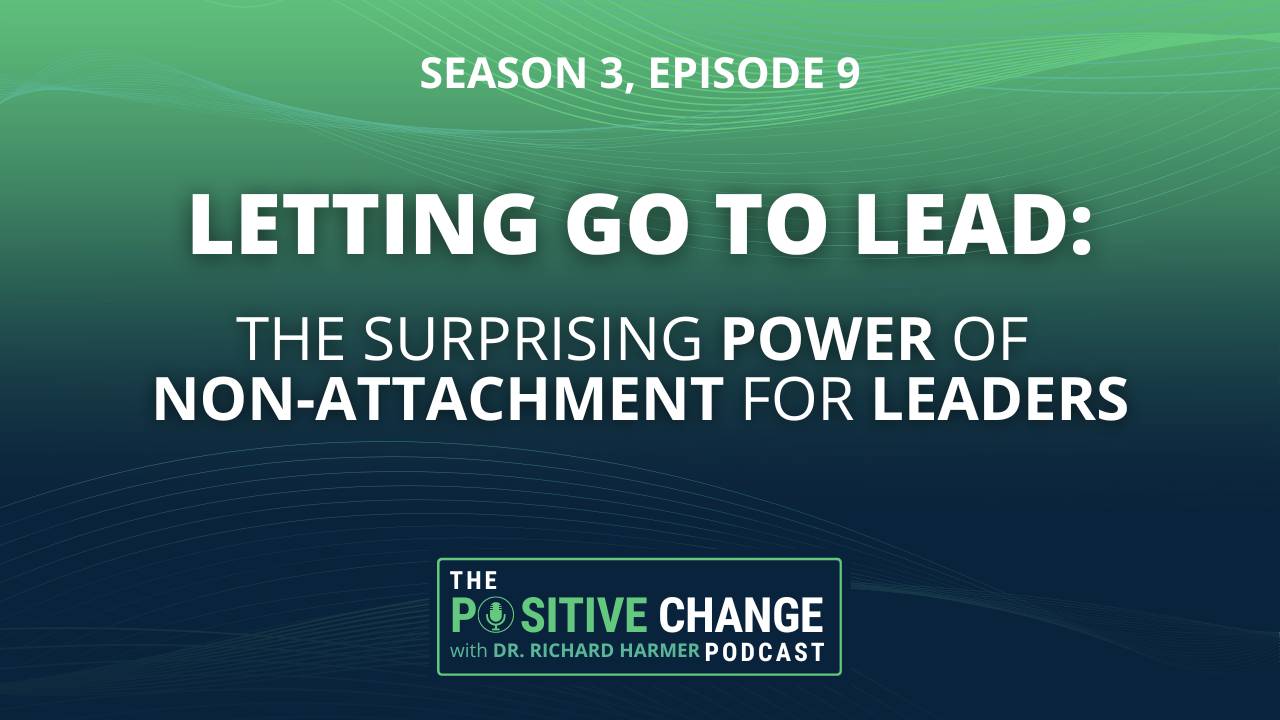 Letting Go to Lead: The Surprising Power of Non-Attachment for Leaders
