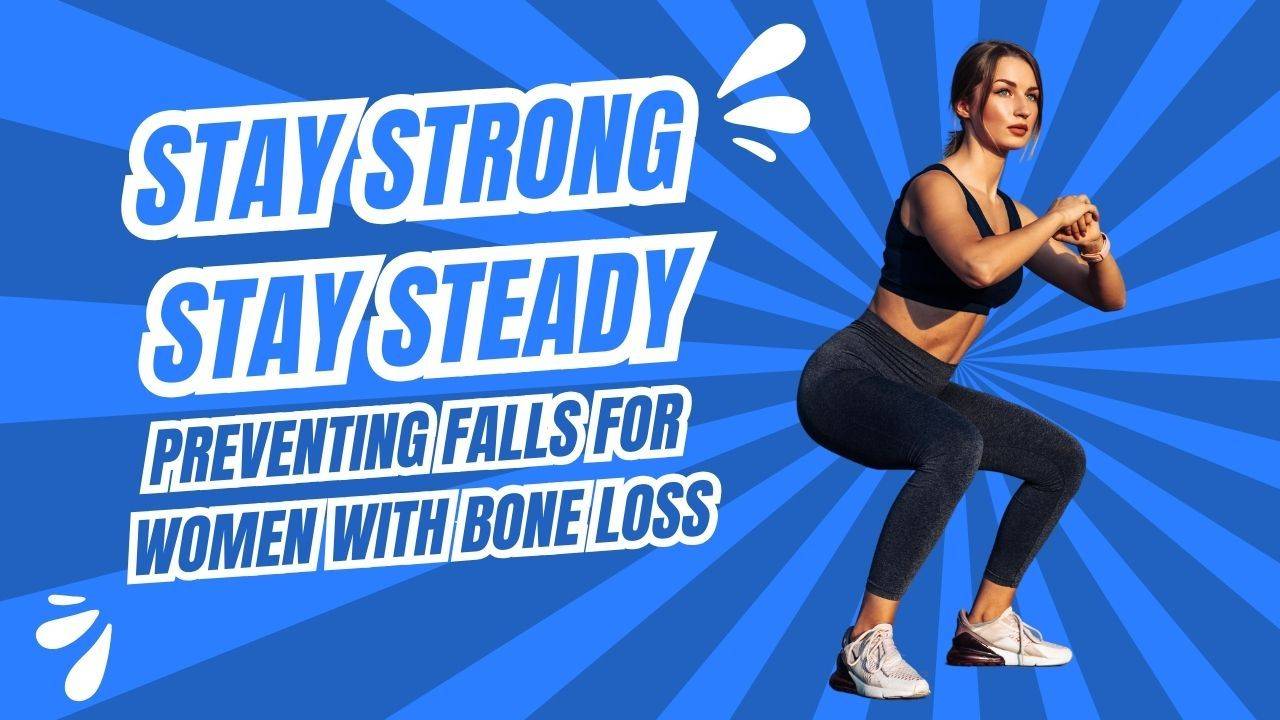 STAY STRONG, STAY STEADY: PREVENT FALLS FOR WOMEN WITH OSTEOPOROSIS