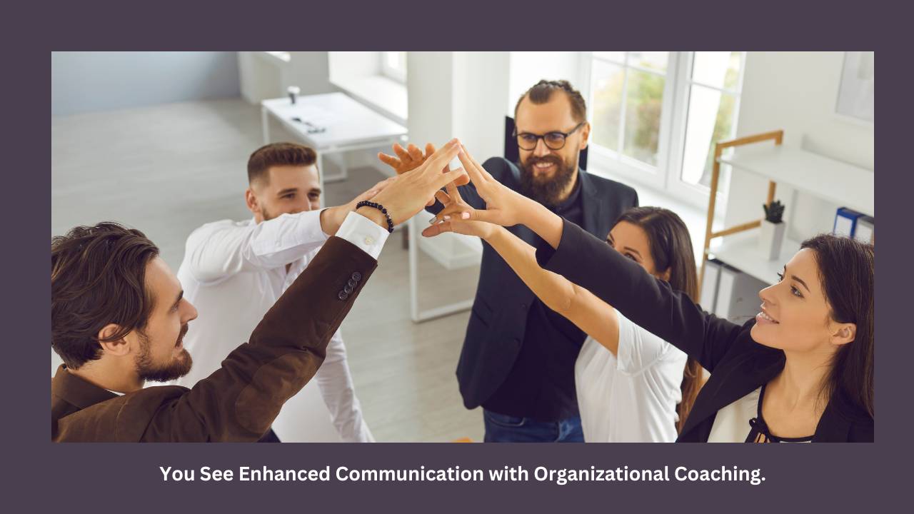 You See Enhanced Communication with Organizational Coaching