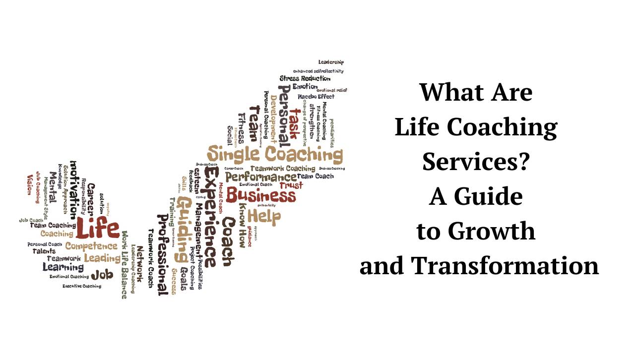 What Are Life Coaching Services? A Guide to Growth and Transformation