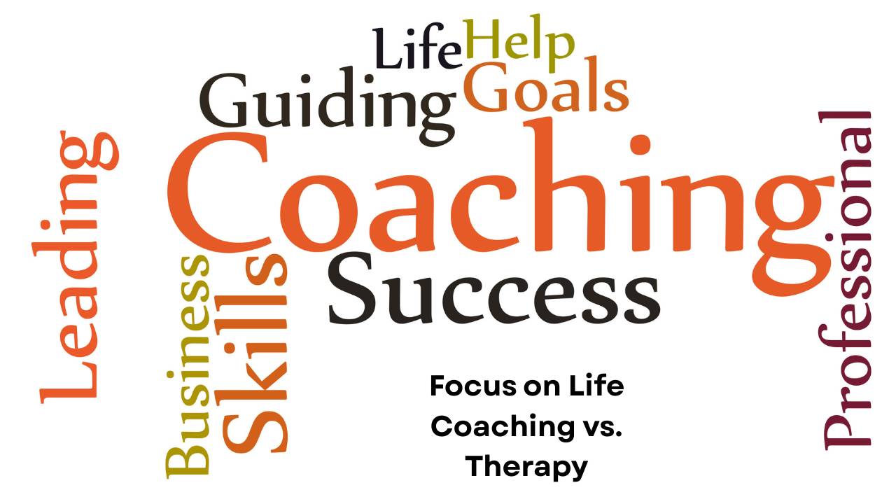 Focus on Life Coaching vs. Therapy