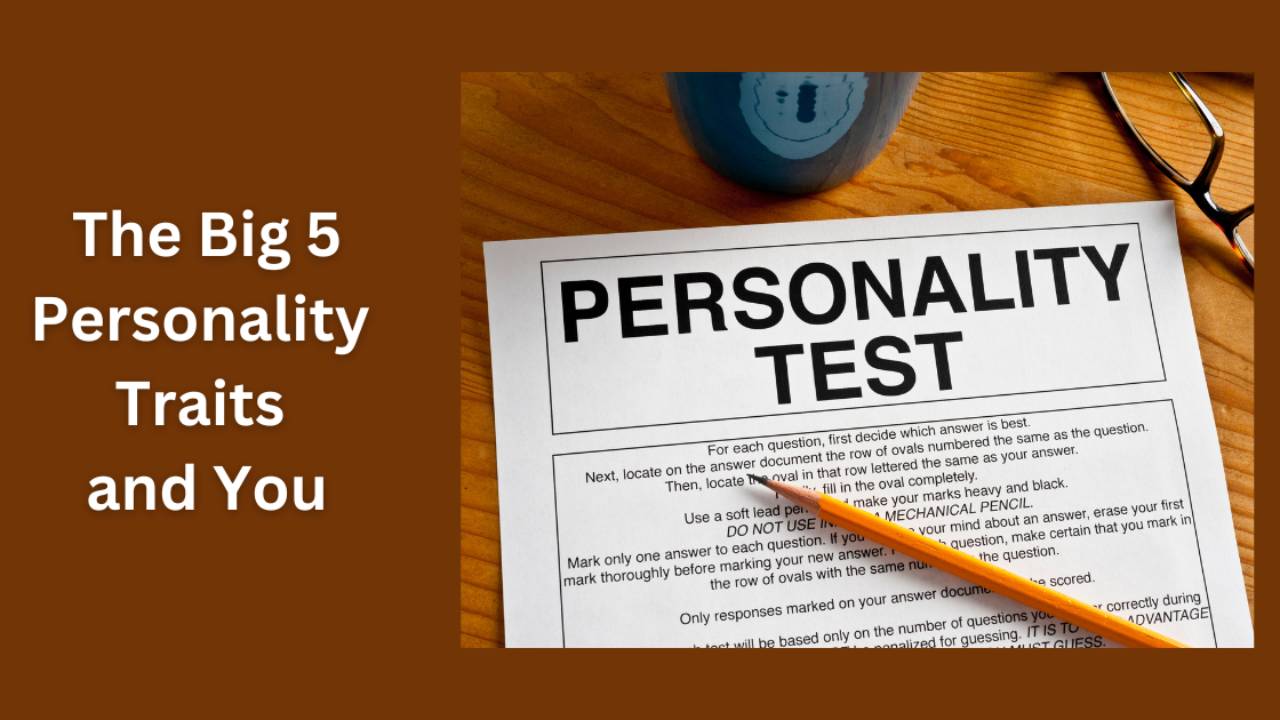 The Big 5 Personality Traits and You