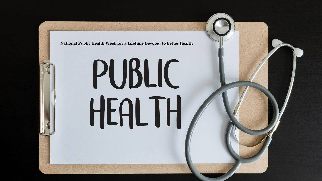 National Public Health Week for a Lifetime Devoted to Better Health